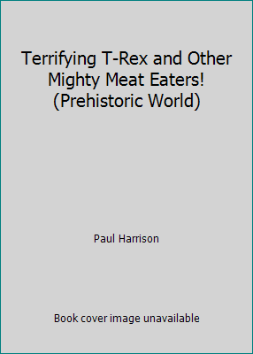 Pre-Owned Terrifying T-Rex and Other Mighty Meat Eaters! (Prehistoric ...