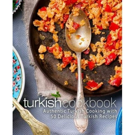 Turkish Cookbook: Authentic Turkish Cooking with 50 Delicious Turkish ...