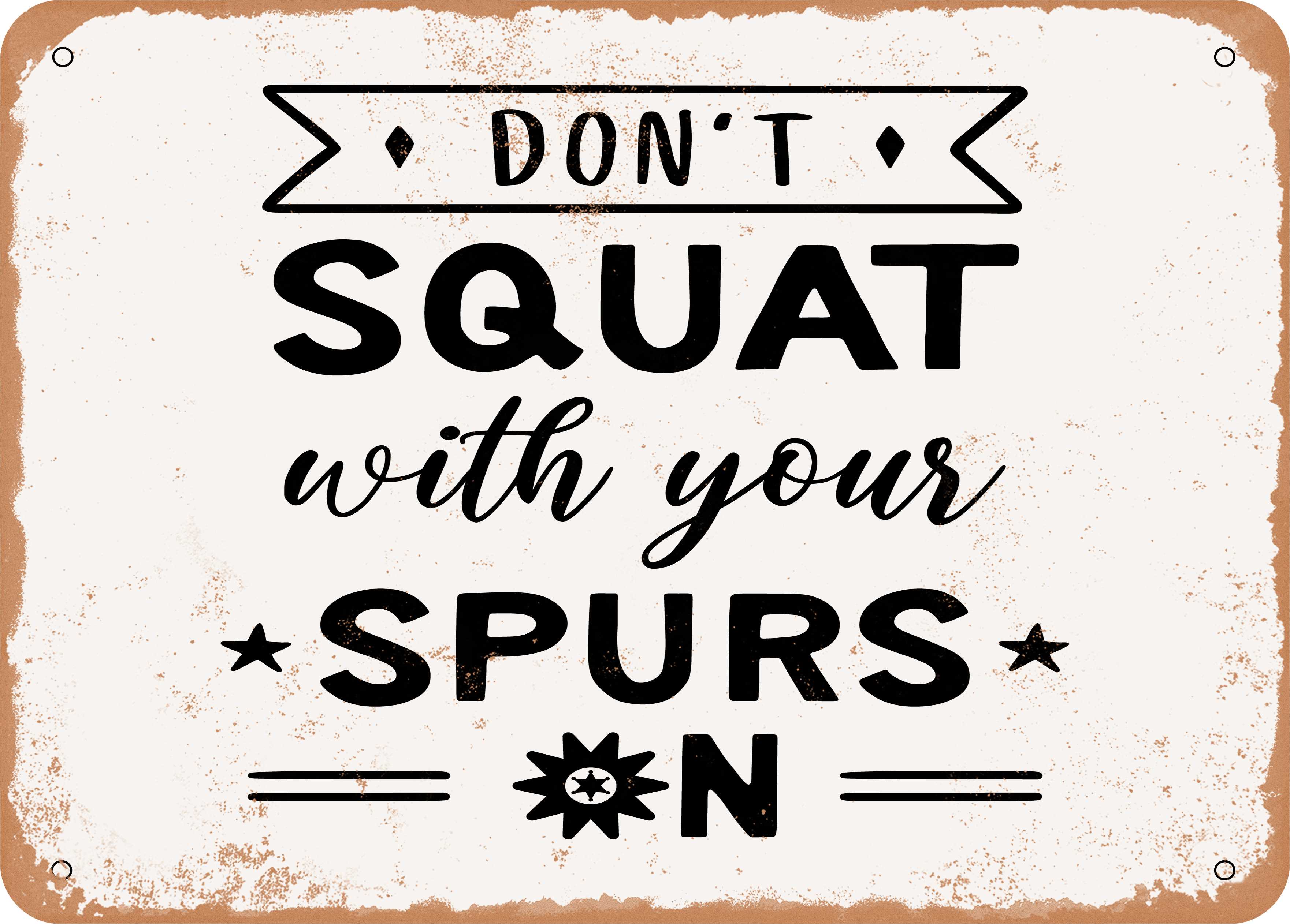 7 x 10 METAL SIGN - Don't Squat With Your Spurs - 2 - Vintage Rusty ...