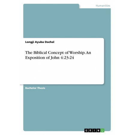 The Biblical Concept of Worship. An Exposition of John 4: 23-24 ...