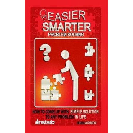 Easier, Smarter Problem Solving: How to Come Up with Simple Solutions ...