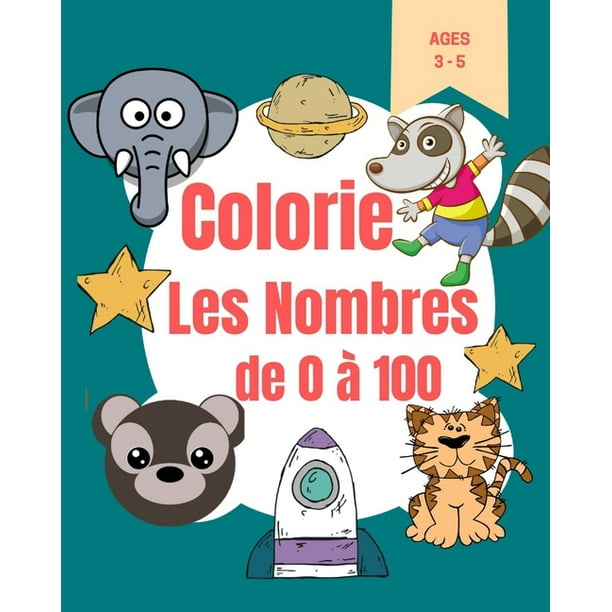 Colorie les nombres de 0 à 100 : Livre d'apprentissage pour tout-petits ...