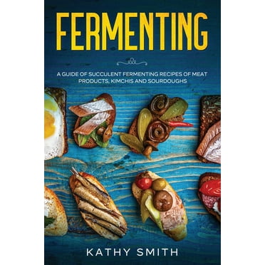 Fermentation for Beginners : The Step-By-Step Guide to Fermentation and ...