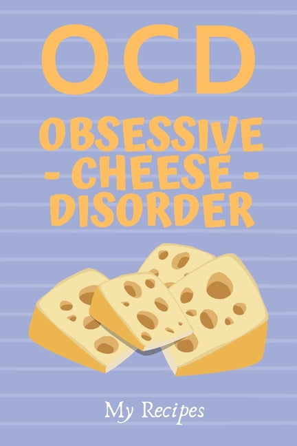 OCD Obsessive Cheese Disorder - My Recipes: Blank Recipe Book Ready For ...