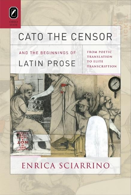 Cato the Censor and the Beginnings of Latin Prose: From Poetic ...