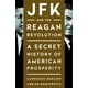 JFK and the Reagan Revolution : A Secret History of American Prosperity ...