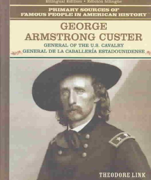 Pre-Owned George Armstrong Custer : General of the U.S. Cavalry = General De LA Caballeria ...