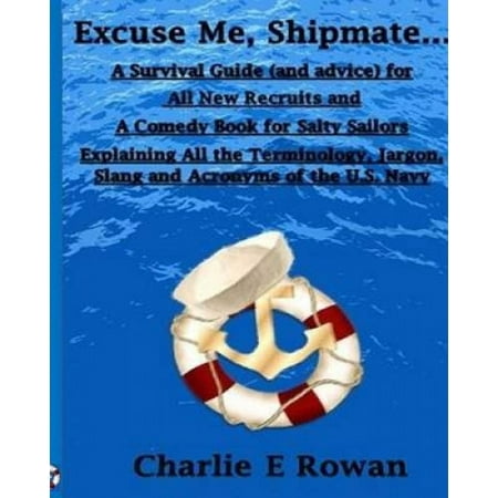 "Excuse Me Shipmate...": A Survival Guide for All New Recruits And A ...