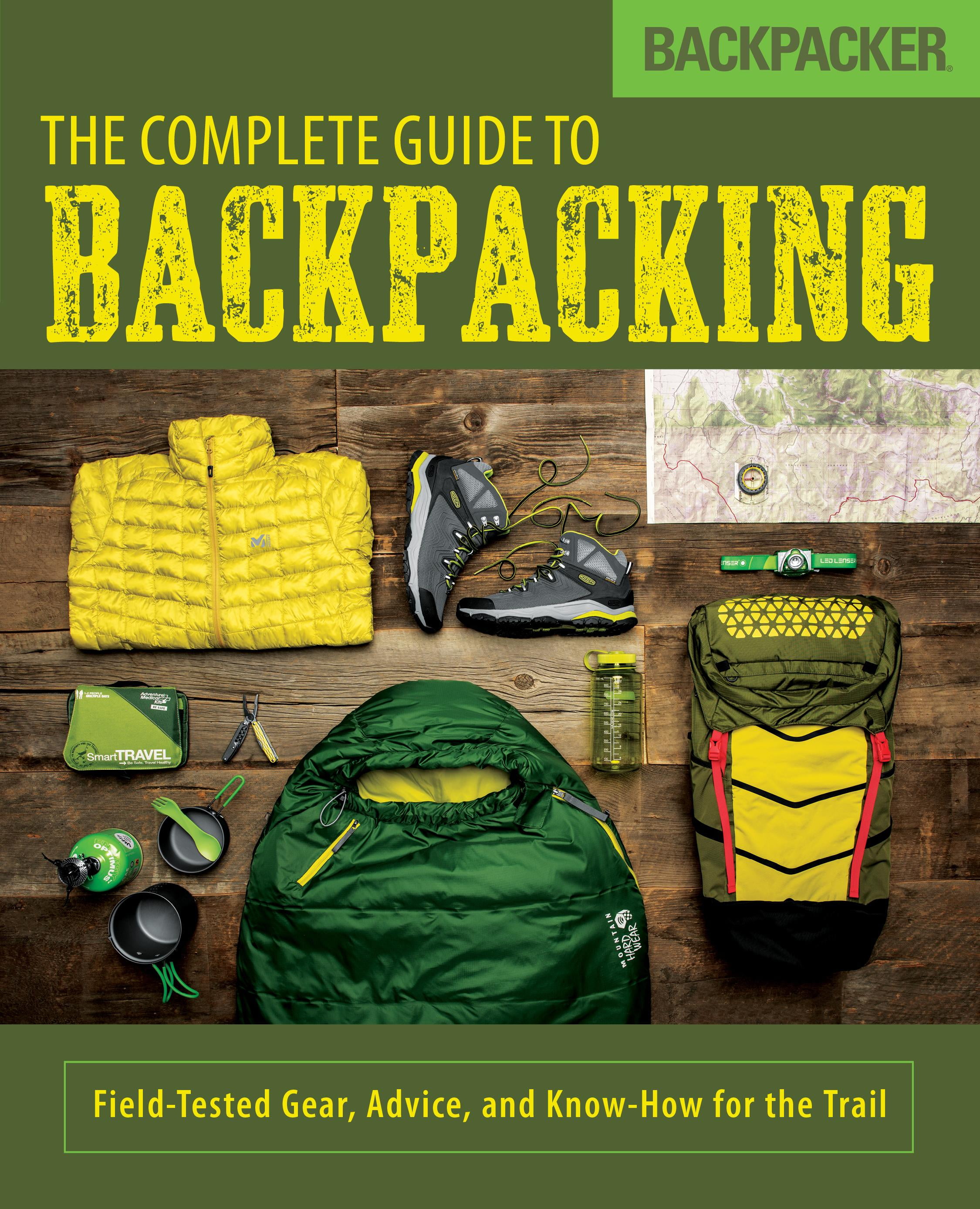 Backpacker the Complete Guide to Backpacking: Field-Tested Gear, Advice ...