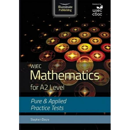 WJEC Mathematics for A2 Level: Pure and Applied Practice Tests ...
