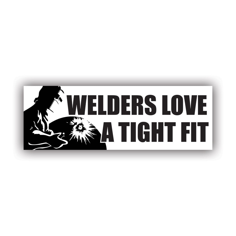 Welders Love a Tight Fit Bumper Sticker Decal - Self Adhesive Vinyl ...