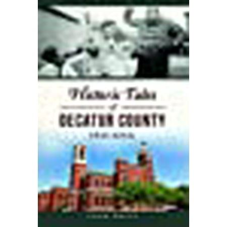 Historic Tales of Decatur County, Indiana (American Chronicles ...
