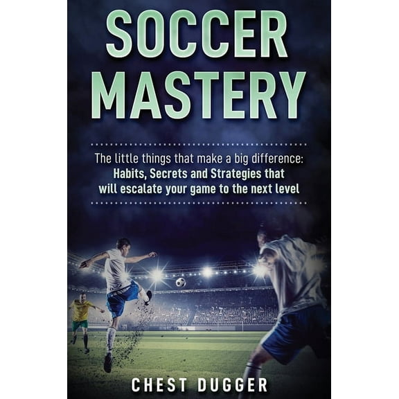 Soccer Mastery: The little things that make a big difference: Habits ...