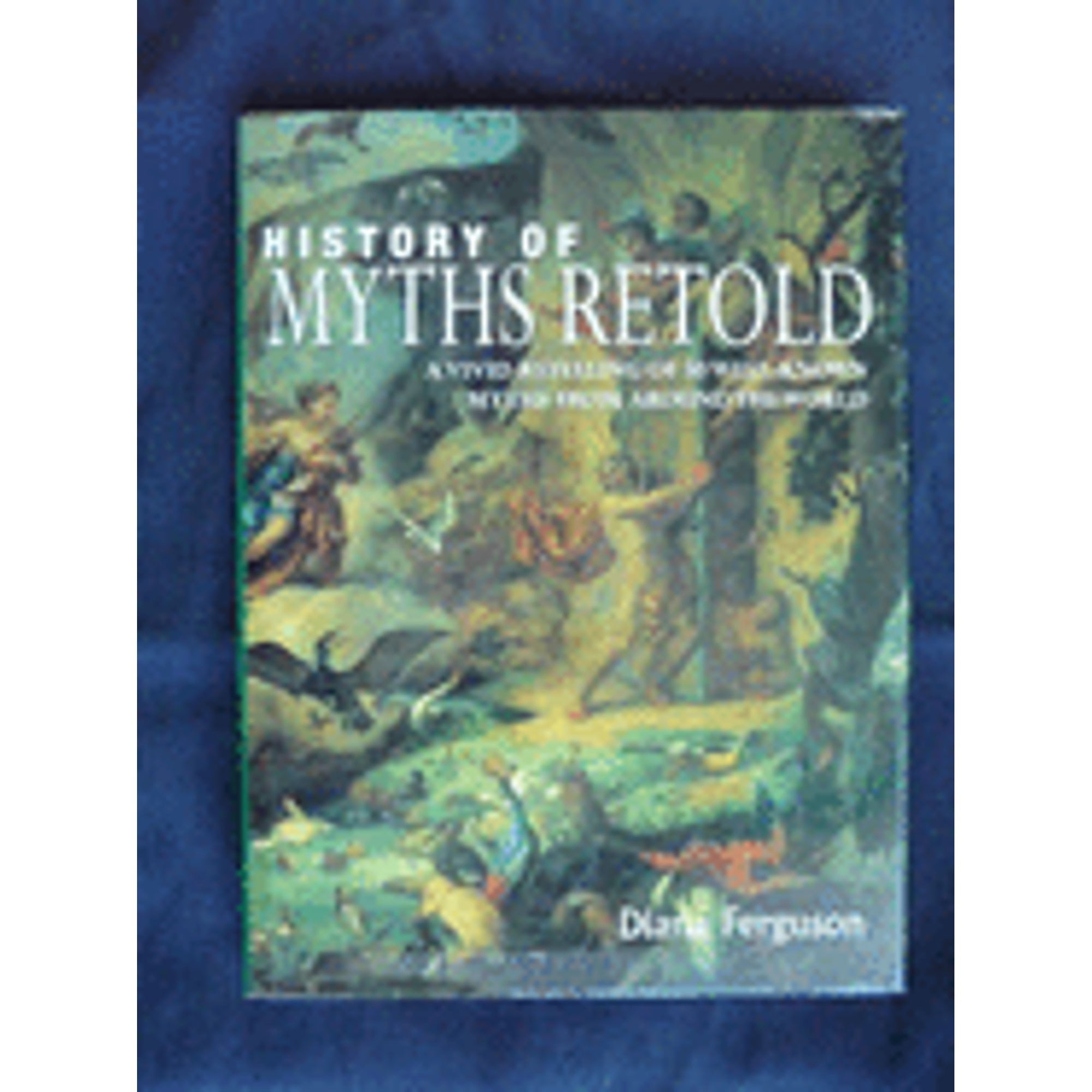 History of Myths Retold: A Vivid Retelling of 50 Well-Known Myths from ...