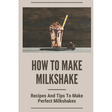 Top 100 Amazing Recipes Milkshakes and Smoothie, (Paperback) - Walmart.com