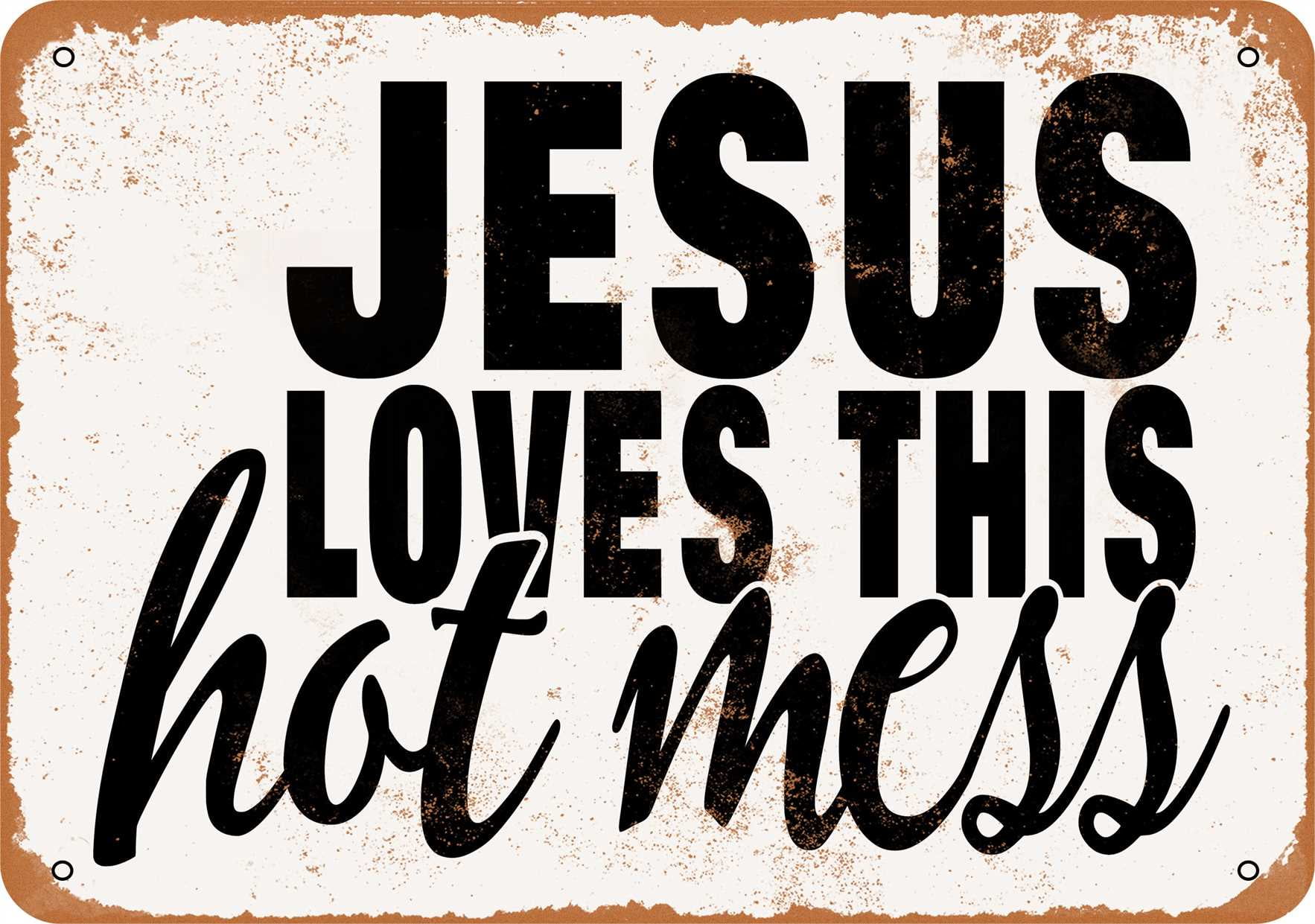 10 x 14 METAL SIGN - Jesus Loves This Hot Mess 2 - Vintage Rusty Look ...