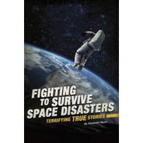 Fighting to Survive: Fighting to Survive Space Disasters: Terrifying True Stories (Paperback ...