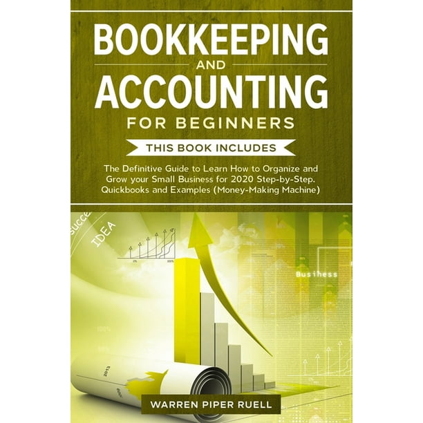 Bookkeeping and Accounting for Beginners : 2 Books in 1: The Definitive Guide to Learn How to ...