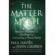 The Matter Myth : Dramatic Discoveries That Challenge Our Understanding ...