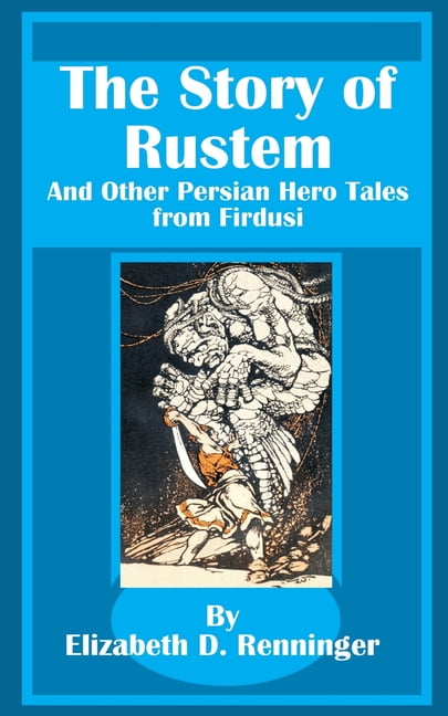 The Story of Rustem : And Other Persian Hero Tales from Firdusi ...