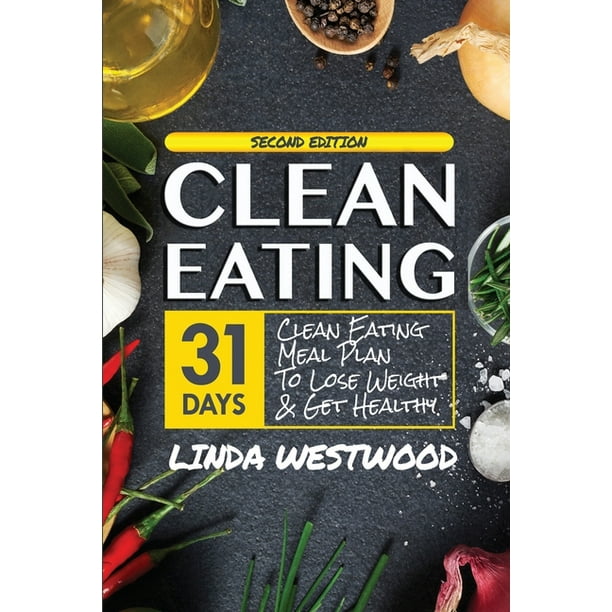 Clean Eating (4th Edition) : 31-Day Clean Eating Meal Plan to Lose ...