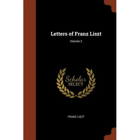 Letters of Franz Liszt; Volume 2 | Walmart Canada