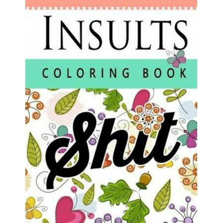 Insult Coloring Book: Retro Coloring Designs for Foul Mouthed Beasts. a Sweary Coloring Book ...