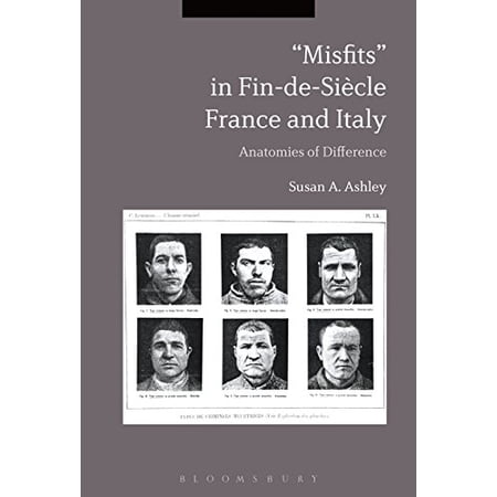 Misfits in Fin-de-Siècle France and Italy: Anatomies of Difference ...