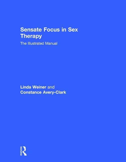 Sensate Focus in Sex Therapy : The Illustrated Manual (Hardcover ...