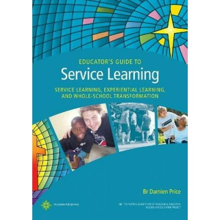 Educator's Guide to Service Learning: Service Learning, Experiential ...