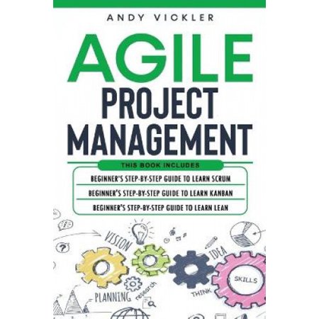 Agile Project Management: This book includes: Beginner's step by step guide to Learn Scrum ...