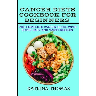 Cancer Cookbook: 125 Anti-Cancer Recipes to Prevent, Treat and Beat ...