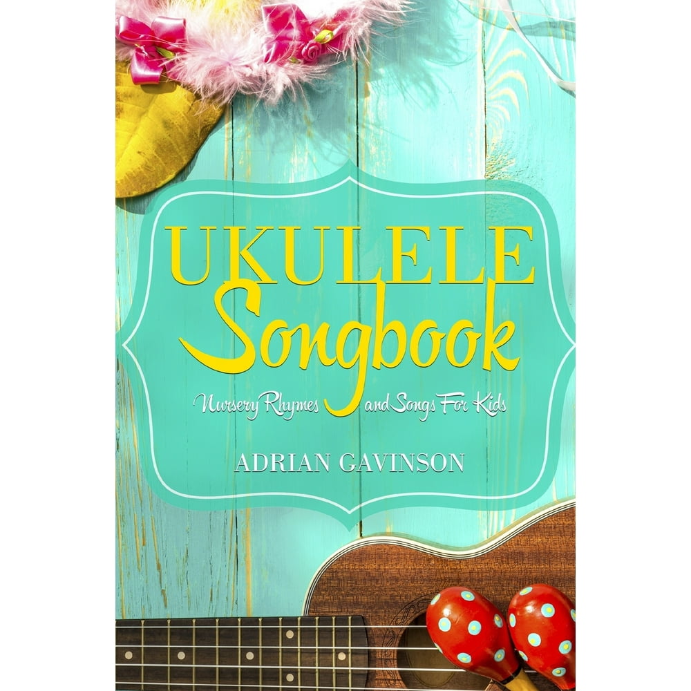 Ukulele Songbook : Nursery Rhymes and Songs For Kids (Paperback ...