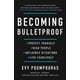 Becoming Bulletproof : Protect Yourself, Read People, Influence ...