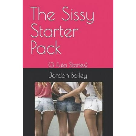 The Sissy Starter Pack: (3 Futa Stories) | Walmart Canada