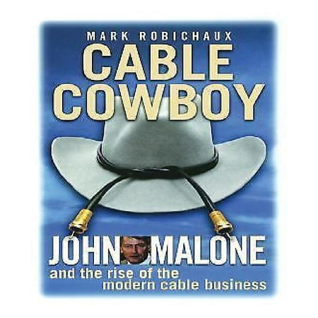 Cable Cowboy: John Malone and the Rise of the Modern Cable Business ...