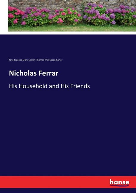 Nicholas Ferrar : His Household and His Friends (Paperback) - Walmart.com