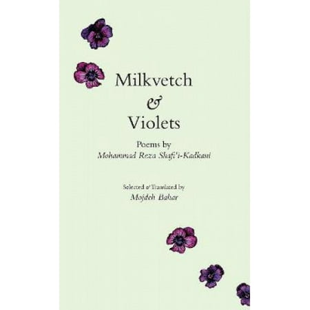Milkvetch & Violets: Poems by Mohammad Reza Shafi'i-Kadkani | Walmart ...