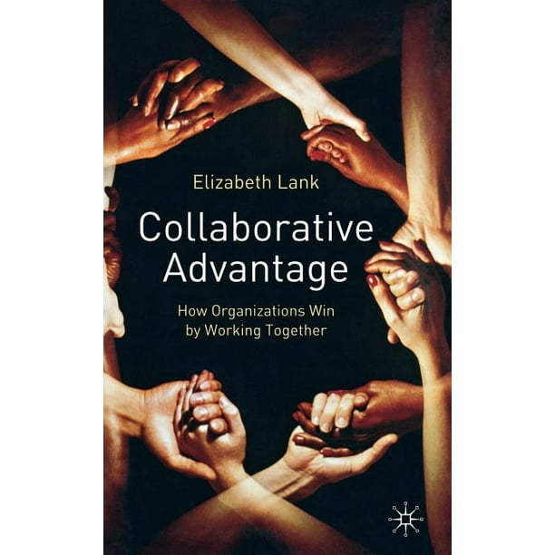 Collaborative Advantage : How Organisations Win by Working Together (Hardcover) - Walmart.com