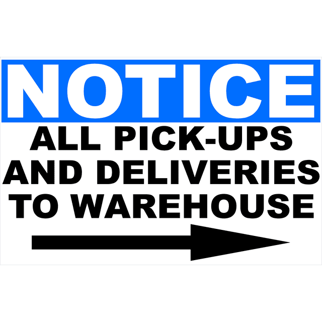 Notice All Pick Ups and Deliveries to Warehouse Sign with or w/out ...