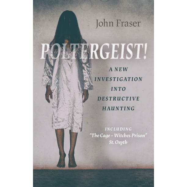Poltergeist! a New Investigation Into Destructive Haunting: Including ...