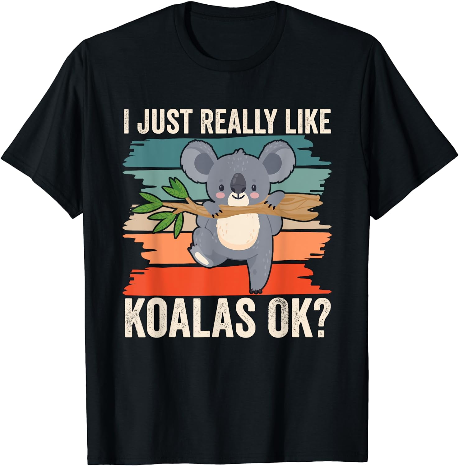 I Just Really Like Koalas Ok Cute Koala Animal Koala Bear T-Shirt ...