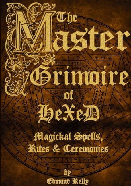 The Master Grimoire of Hexed, Magickal Spells, Rites & Ceremonies ...