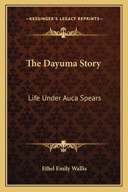 The Dayuma Story : Life Under Auca Spears (Paperback) - Walmart.com