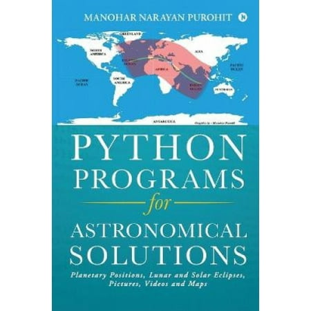 Python Programs for Astronomical Solutions: Planetary Positions, Lunar and Solar Eclipses ...