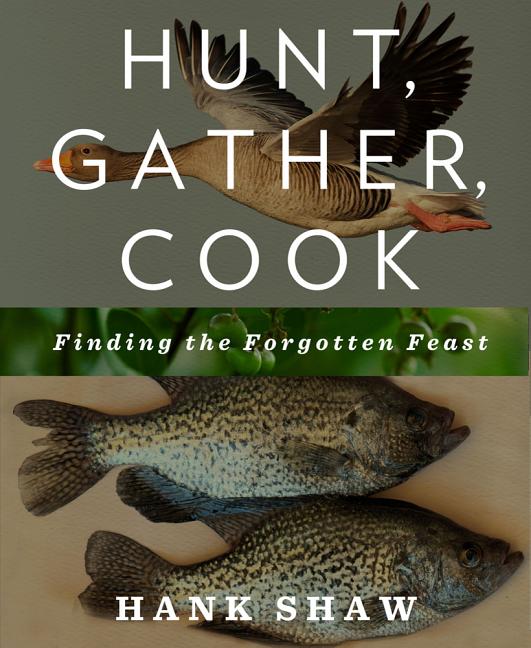 Hunt, Gather, Cook : Finding the Forgotten Feast: A Cookbook (Paperback ...