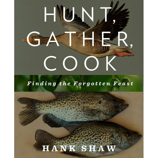 Hunt, Gather, Cook : Finding the Forgotten Feast: A Cookbook (Paperback ...