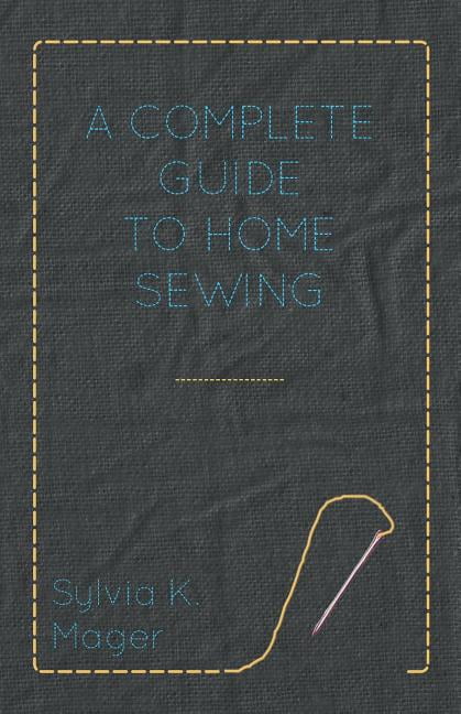 A Complete Guide to Home Sewing (Paperback) - Walmart.com