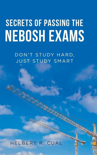Secrets of Passing the Nebosh Exams : Don'T Study Hard, Just Study ...