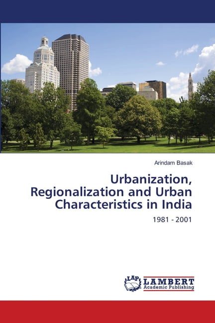 Urbanization, Regionalization and Urban Characteristics in India ...